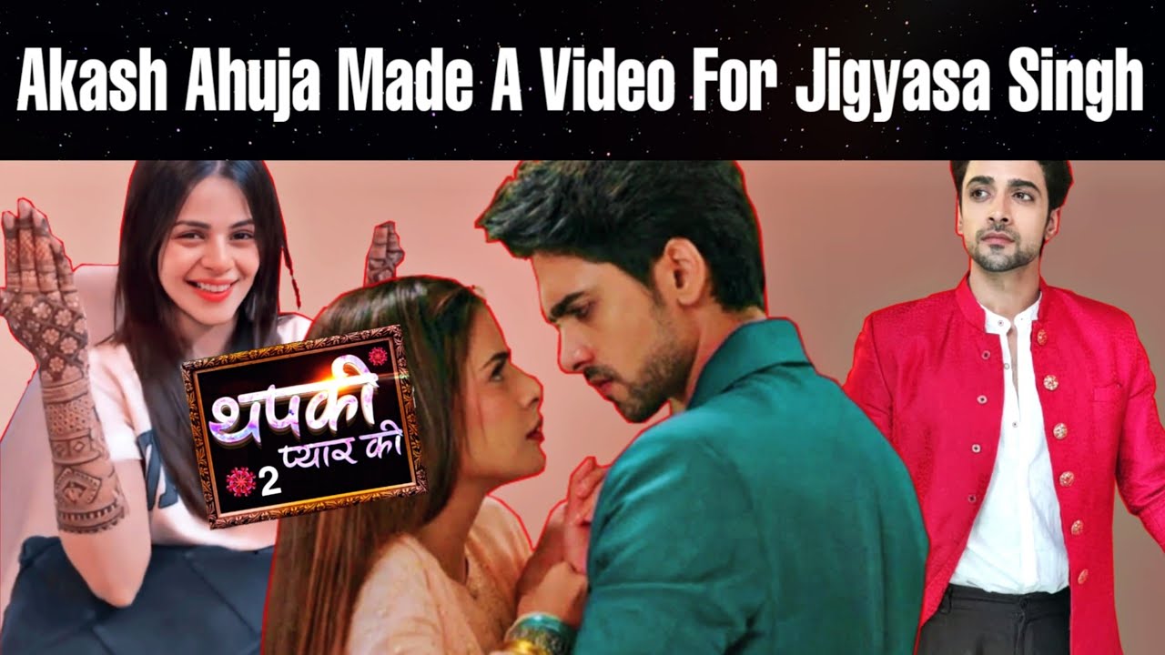 Thapki pyaar ki Season 2 Good News | Akash Ahuja Made A Video For Jigyasa Singh | TPK2 - YouTube