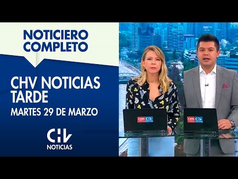 NOTICIERO COMPLETO | CHV Noticias Tarde: Martes 29 de marzo de 2022
