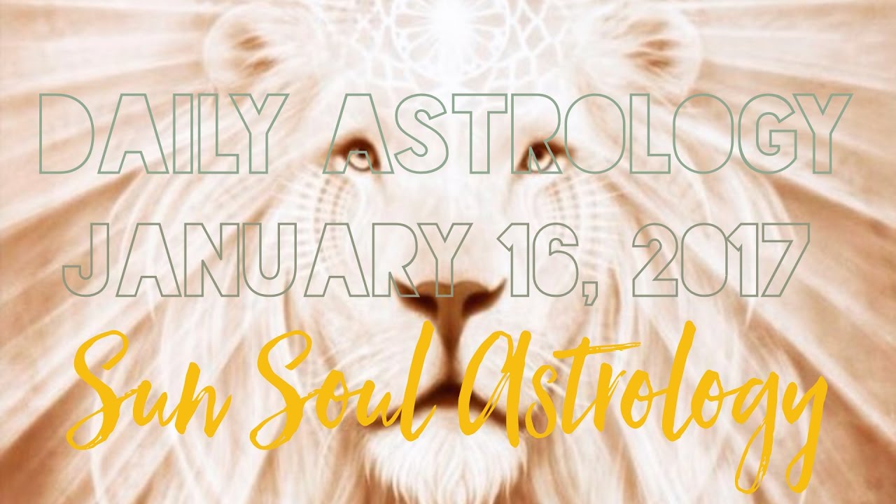 Daily Astrology January 16 2017 Epic Moon Movements in Virgo Mars ...