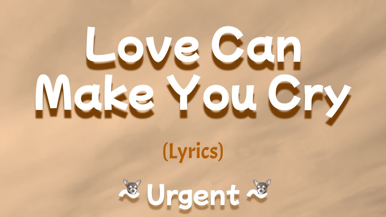Love Can Make You Cry (Lyrics)~ Urgent - YouTube