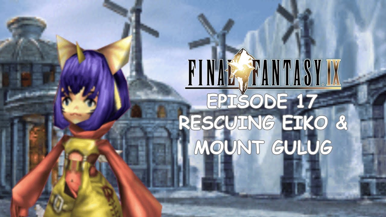 Final Fantasy IX Episode 17: Rescuing Eiko - YouTube