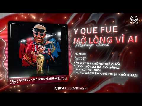 3IN1 Mở Lòng Vì Ai Remix - AM Remix | Lamine Yamal - Bắt Đầu Kỷ Nguyên Mới Của Bóng Đá