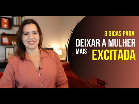 3 dicas para deixar a mulher mais excitada. Por: Débora Martins