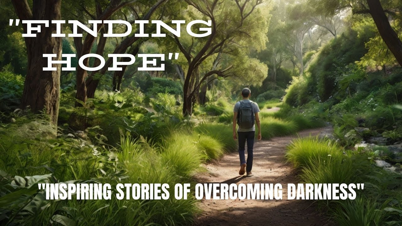 "Finding Hope: Inspiring Stories of Overcoming Darkness" - YouTube
