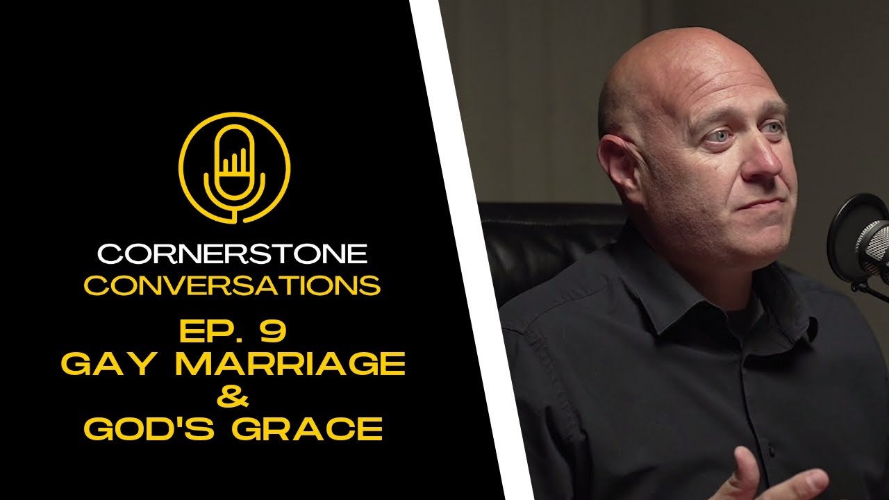 Gay Marriage & God's Grace | Cornerstone Conversations - Episode 9 - YouTube