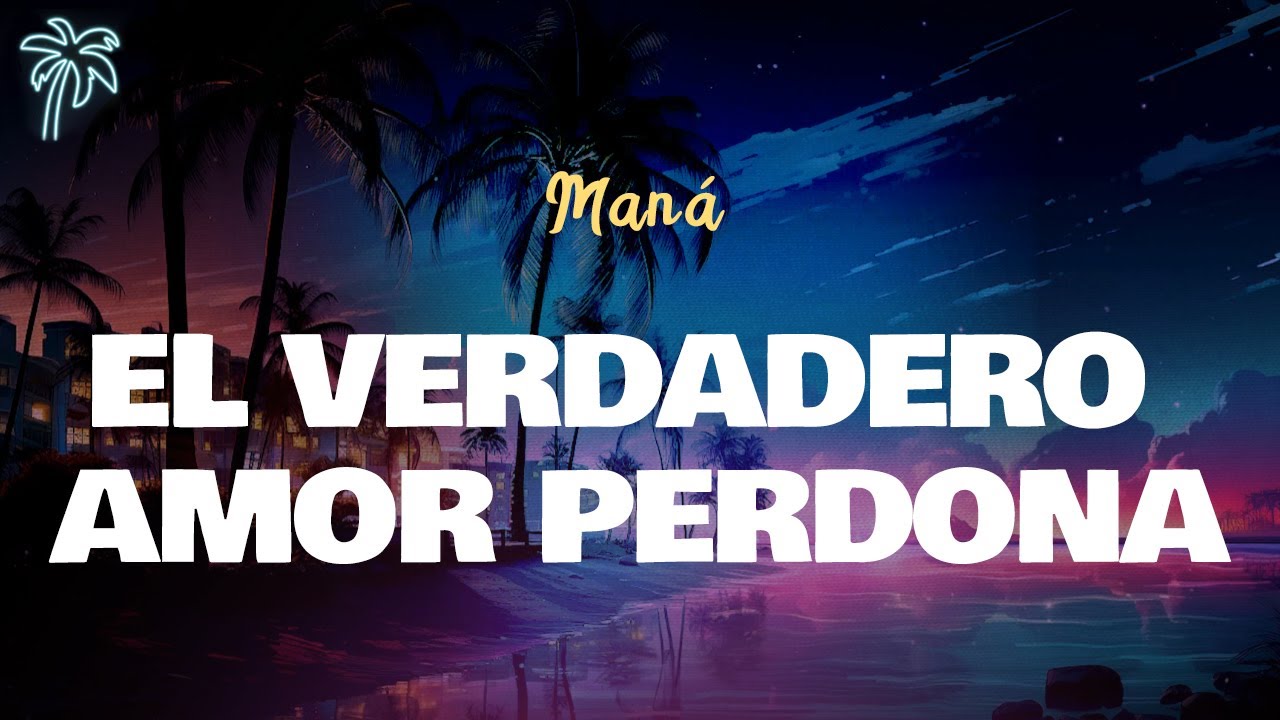 Maná - EL VERDADERO AMOR PERDONA (Letra Oficial / Official Lyrics ...