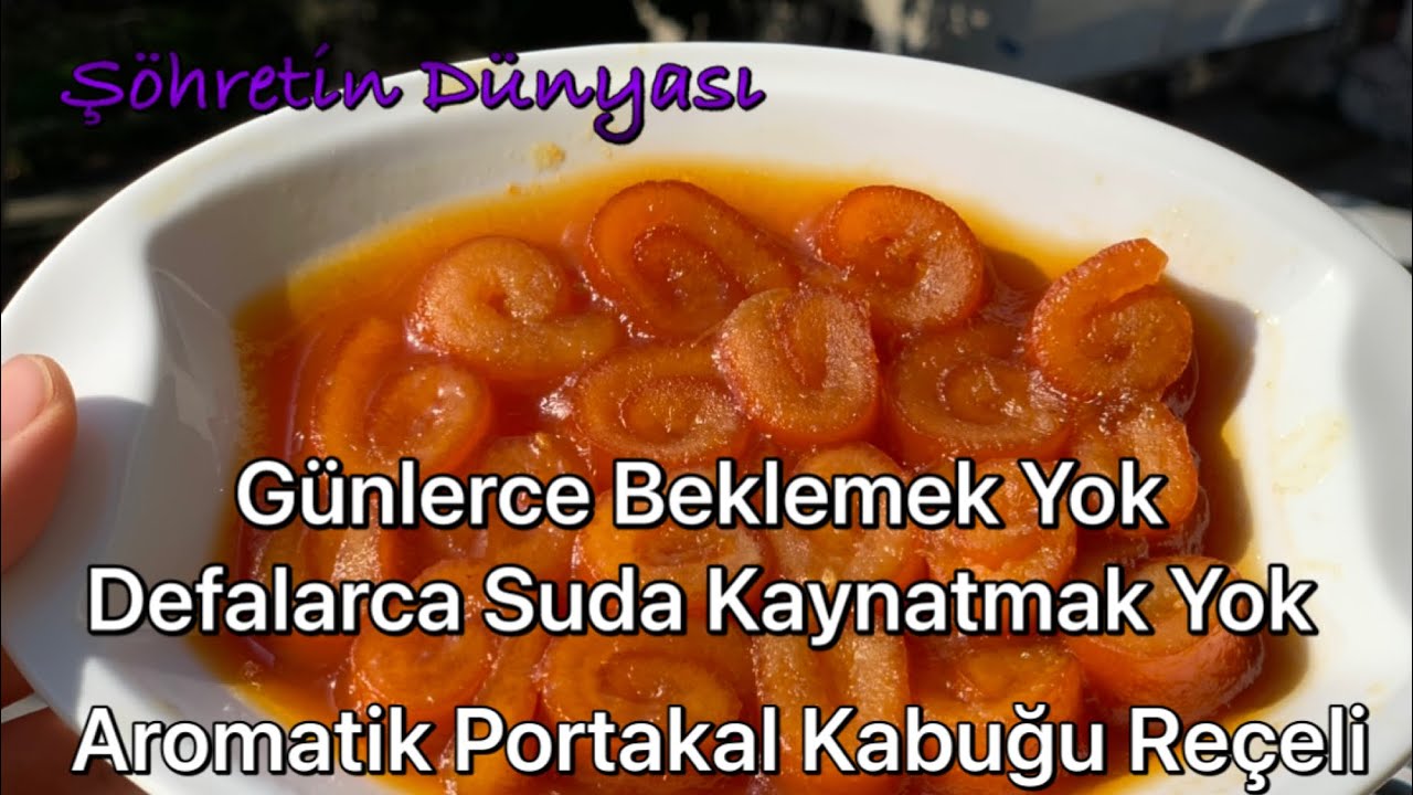Portakal Kabuğu Reçeli Günlerce Beklemek Yok Defalarca Suda Kaynatmak ...