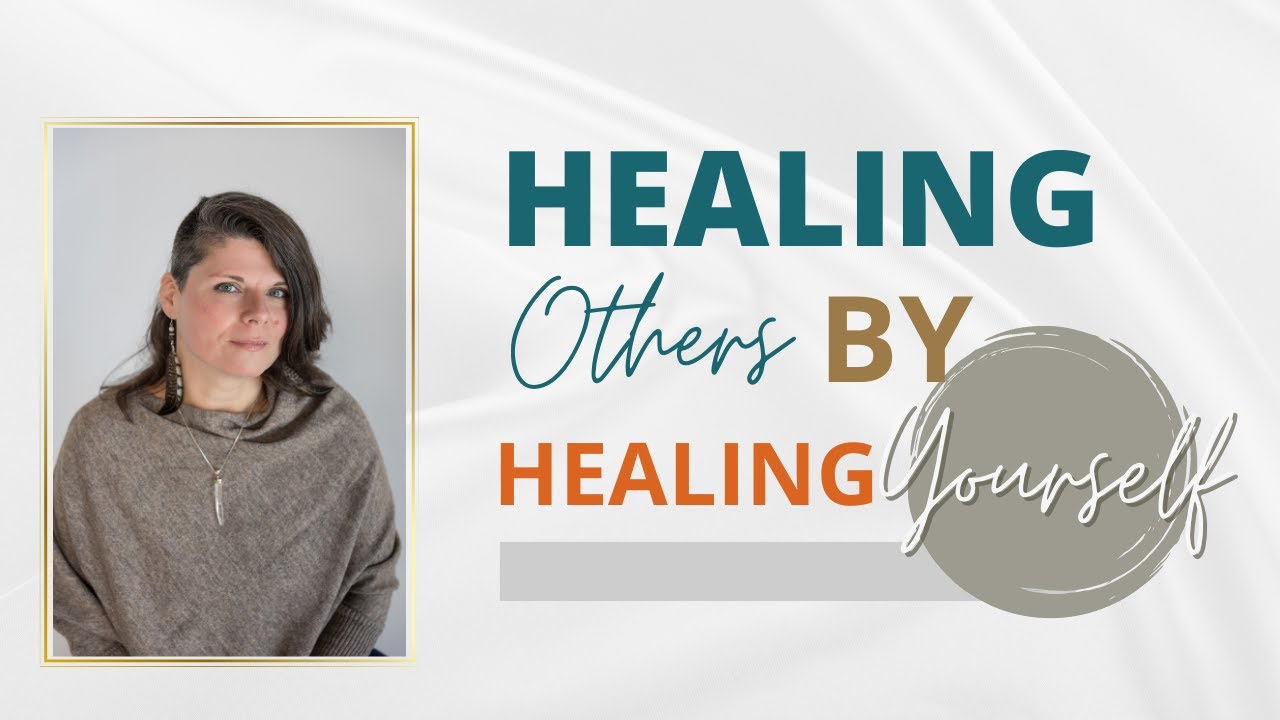 Healing Others Through Healing Yourself (Heart Healing) - YouTube
