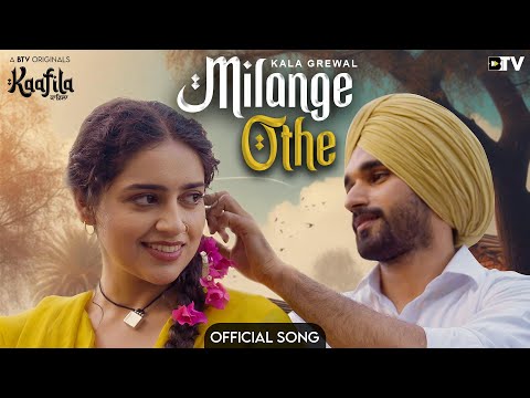 Milange Othe (Official Song) | Kala Grewal | Prabh Bains | Chet Singh | KAAFILA | New Punjabi Song
