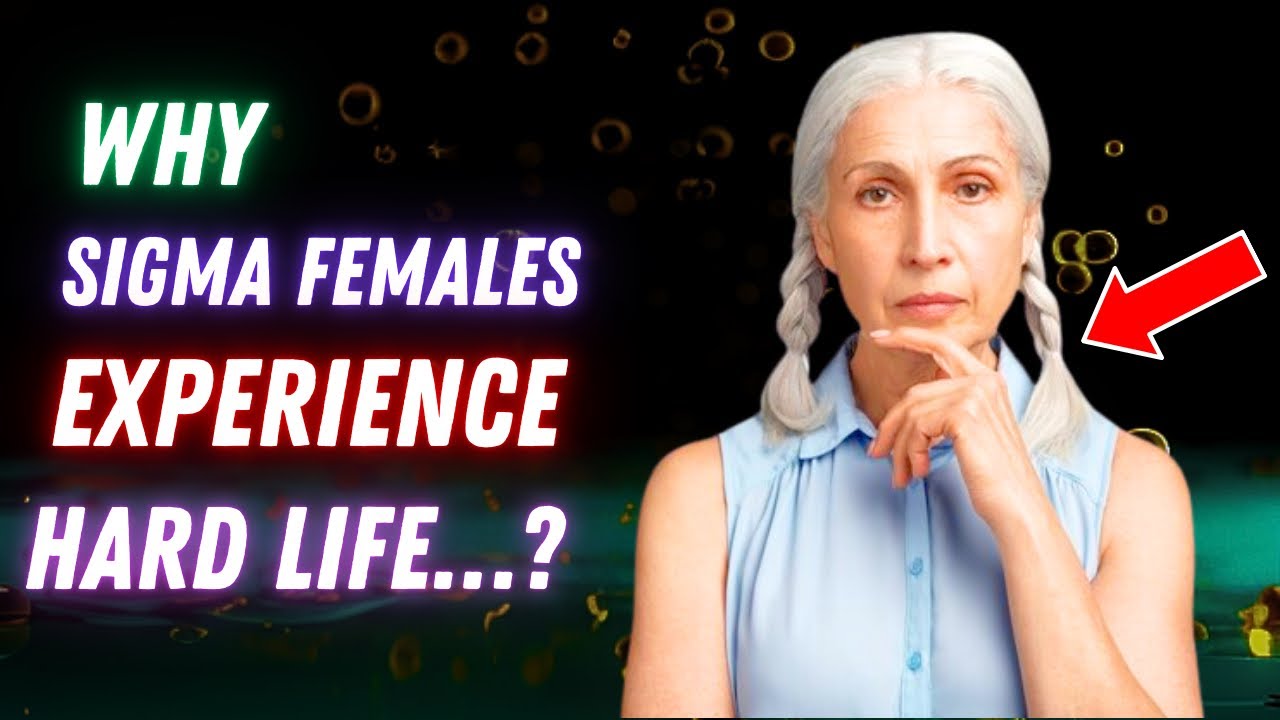 10 Reasons Why Sigma Females Have Extremely HARD Lives! - YouTube