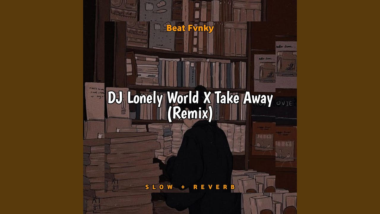 DJ Lonely World X Take Away (Remix) - YouTube