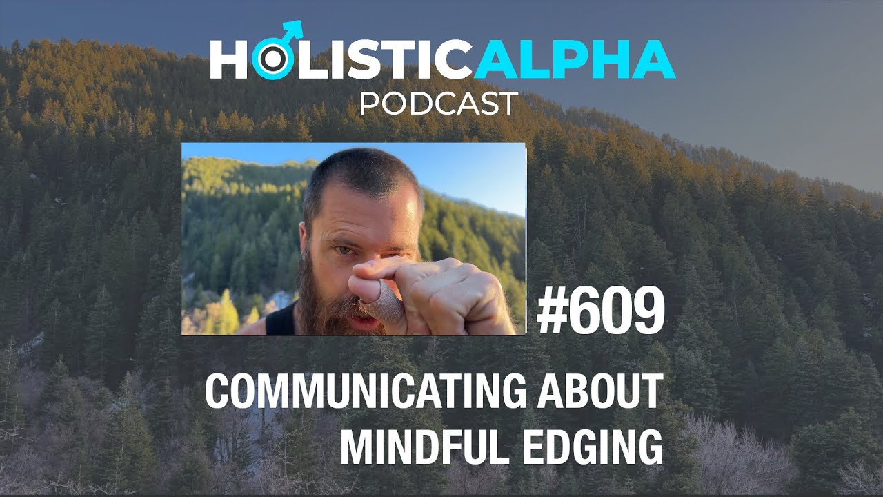 Communicating About Mindful Edging - Holistic Alpha Podcast Ep. 609 ...