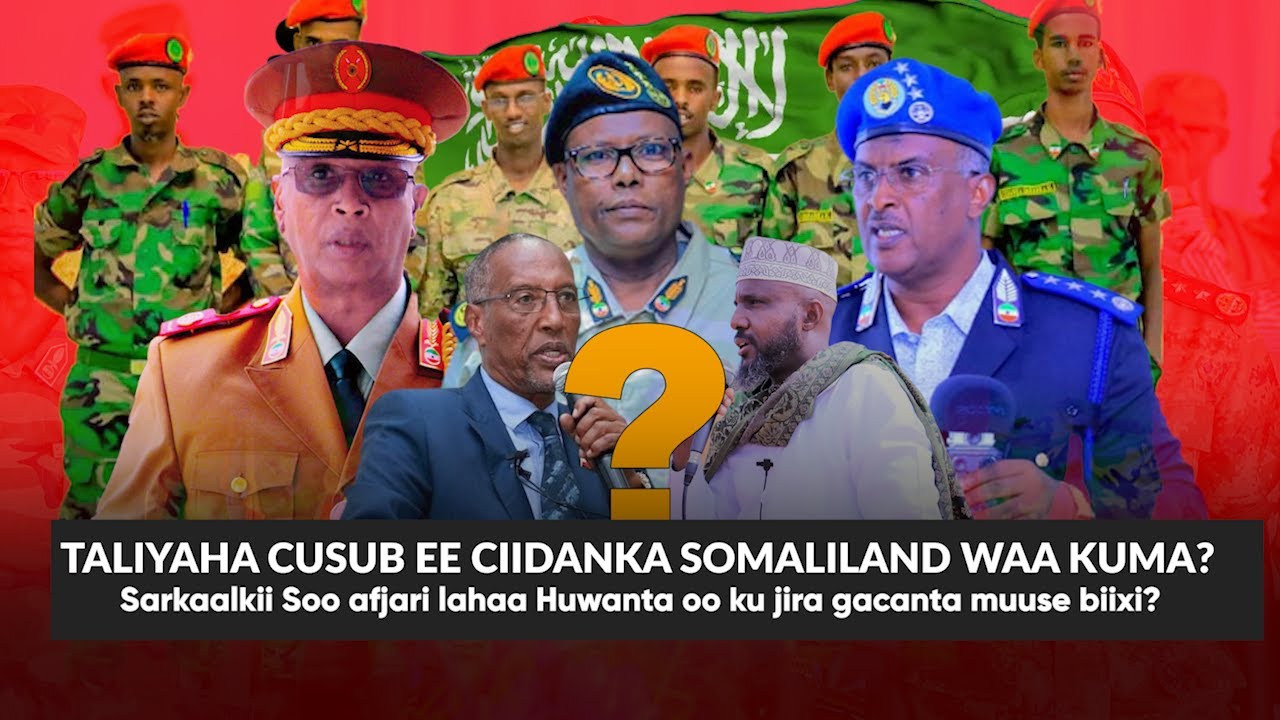 Xog Taliyaha Cusub ee Ciidanka Somaliland Waa kuma? Sarkaanka Huwanta ...