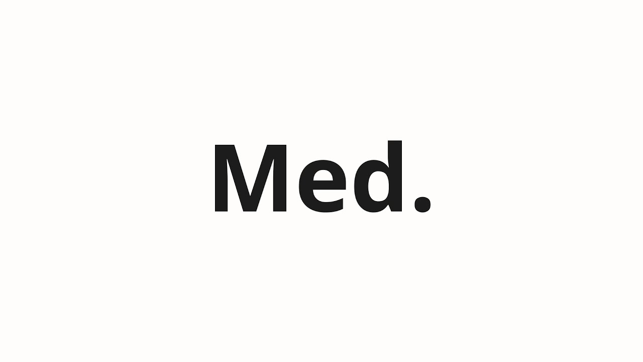 How to pronounce Med. - YouTube