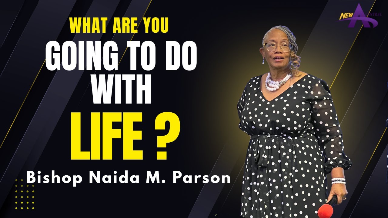 Bishop Naida M. Parson -What Are You Going to Do With Life? 8.31.25 ...