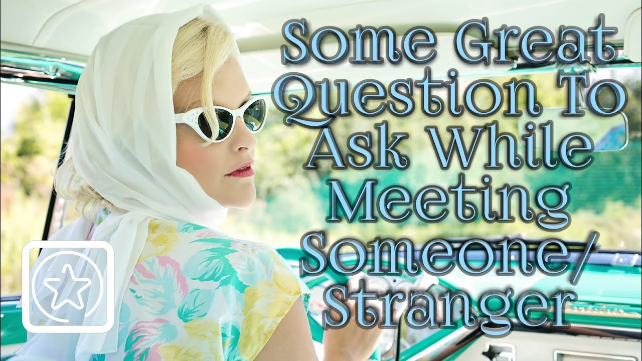 TOP 30 GREAT QUESTIONS TO ASK WHILE MEETING SOMEONE STRANGER YouTube top-30-great-questions-to-ask-while-meeting-someone-stranger-youtube