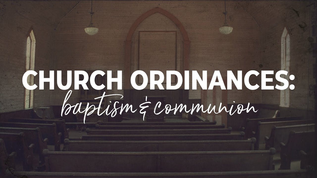 Church Ordinances: Baptism & Communion - YouTube