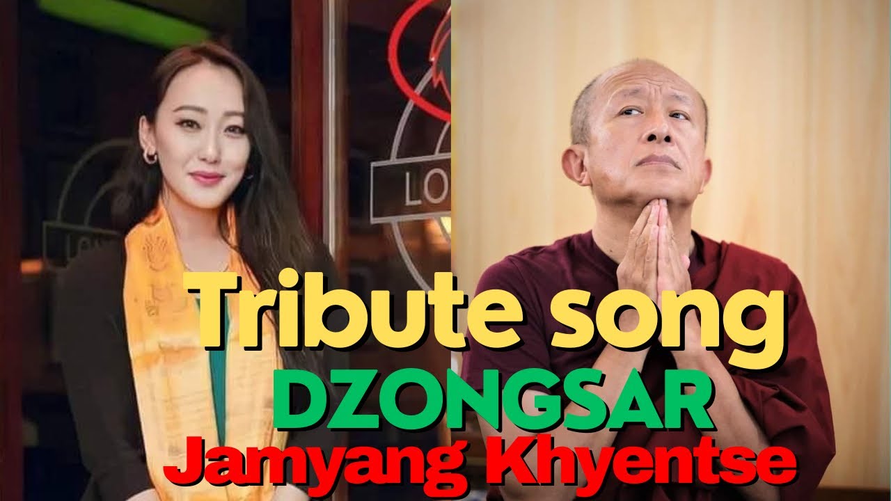 Tribute Song -Dzongsar Jamyang Khyentse By Pema Deki || Latest Song By ...