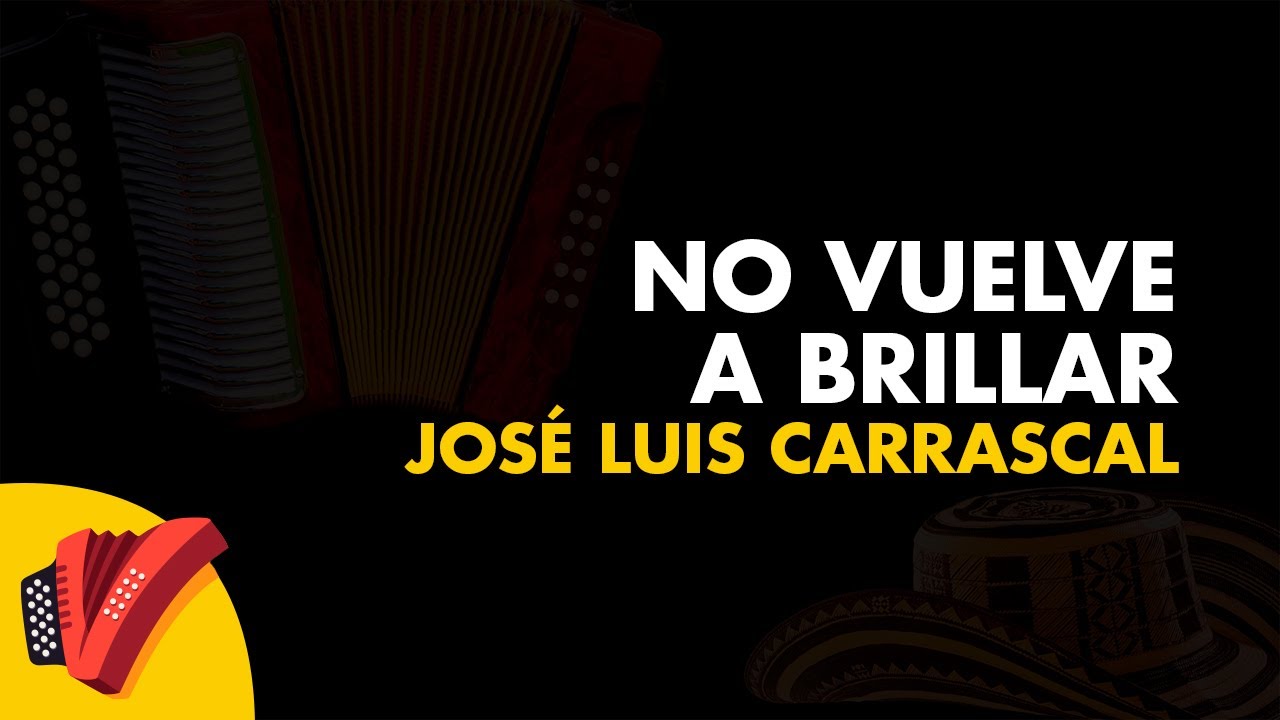 No Vuelve A Brillar, José Luis Carrascal, Video Letra - Sentir ...
