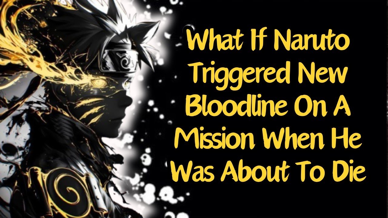What If Naruto Triggered New Bloodline On A Mission When He Was About ...