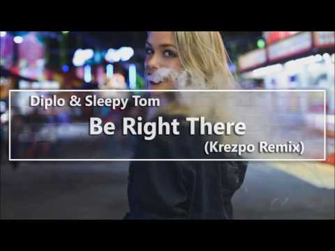 Diplo & Sleepy Tom - Be Right There (Krezpo Remix) - YouTube