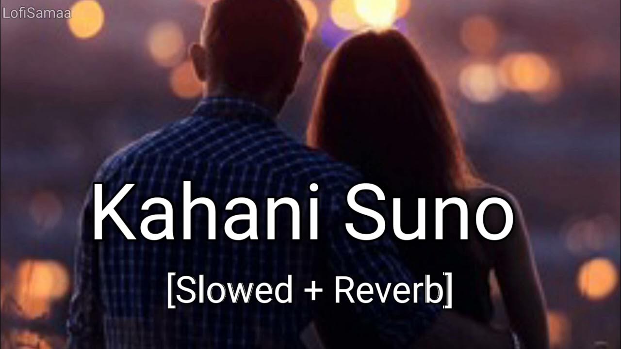 Kahani Suno 2.0 [Slowed + Reverb] Kaifi Khalil || Mujhe Pyaar Hua Tha || LofiSamaa - YouTube