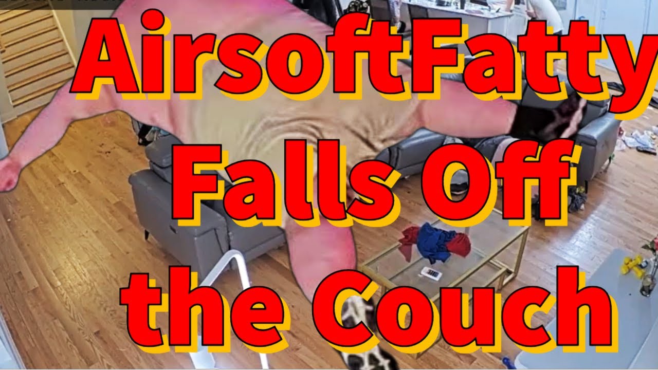 AirsoftFatty Falls Off the Couch - YouTube