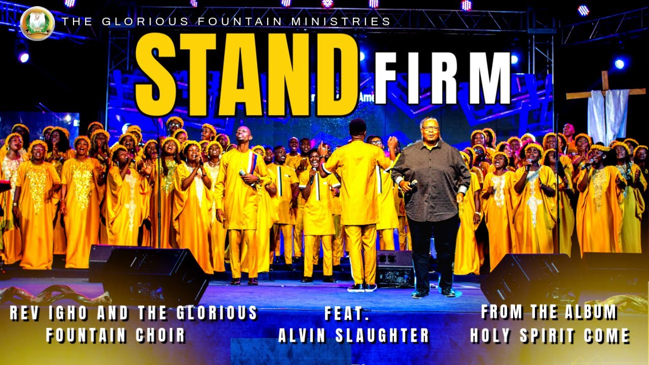 STAND FIRM OFFICIAL VIDEO || REV IGHO AND THE GLORIOUS FOUNTAIN CHOIR ...