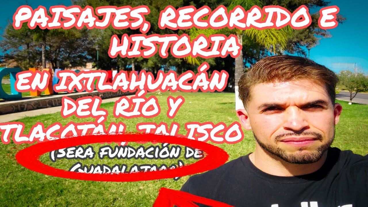 Paisajes, recorrido e historia de Ixtlahuacán del Río y Tlacotán ...