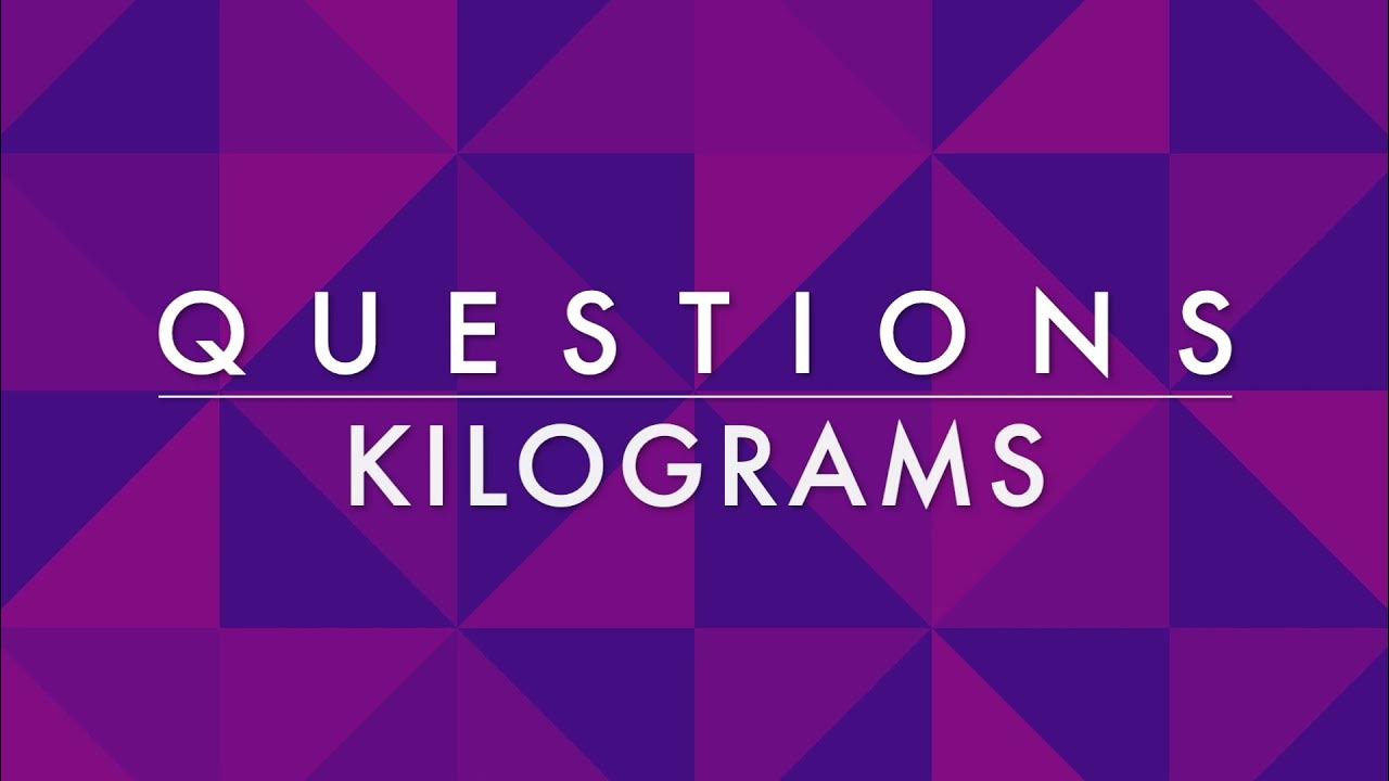 Questions Weight In Kilograms YouTube questions-weight-in-kilograms-youtube