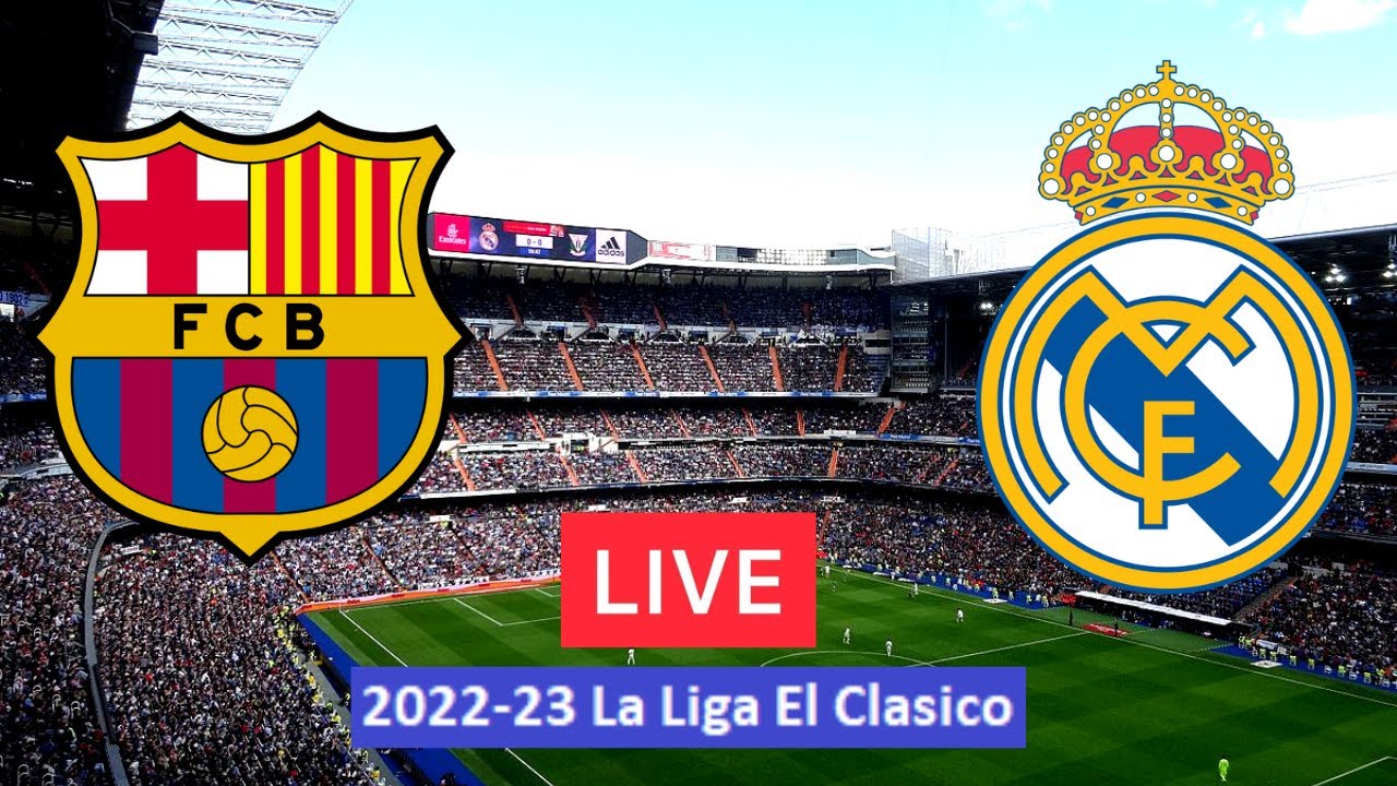 BARCELONA VS REAL MADRID LIVE Score UPDATE Soccer 2022 El Clasico LIVE ...