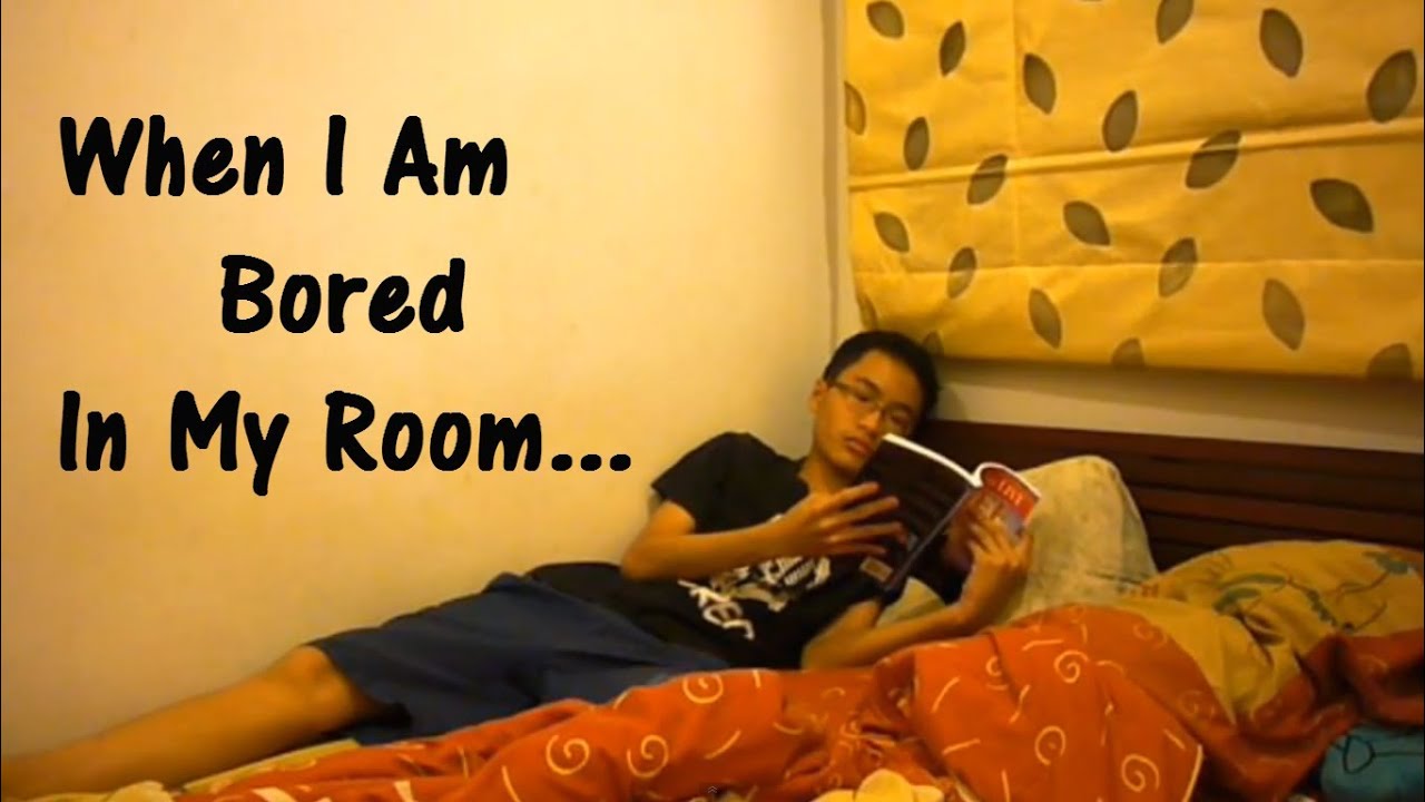 When I Am Bored In My Room - YouTube
