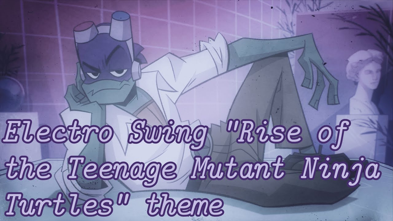 Electro Swing "Rise of the Teenage Mutant Ninja Turtles" theme - YouTube