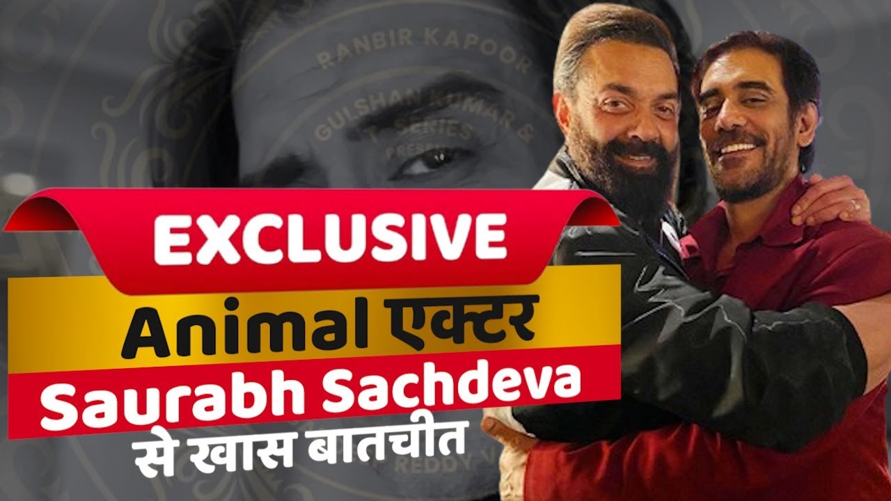 Saurabh Sachdeva Exclusive: एक्टर ने Ranbir Kapoor और Bobby Deol के ...