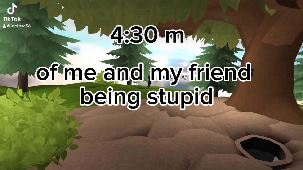 Me and my friend being stupid for 4:30m - YouTube