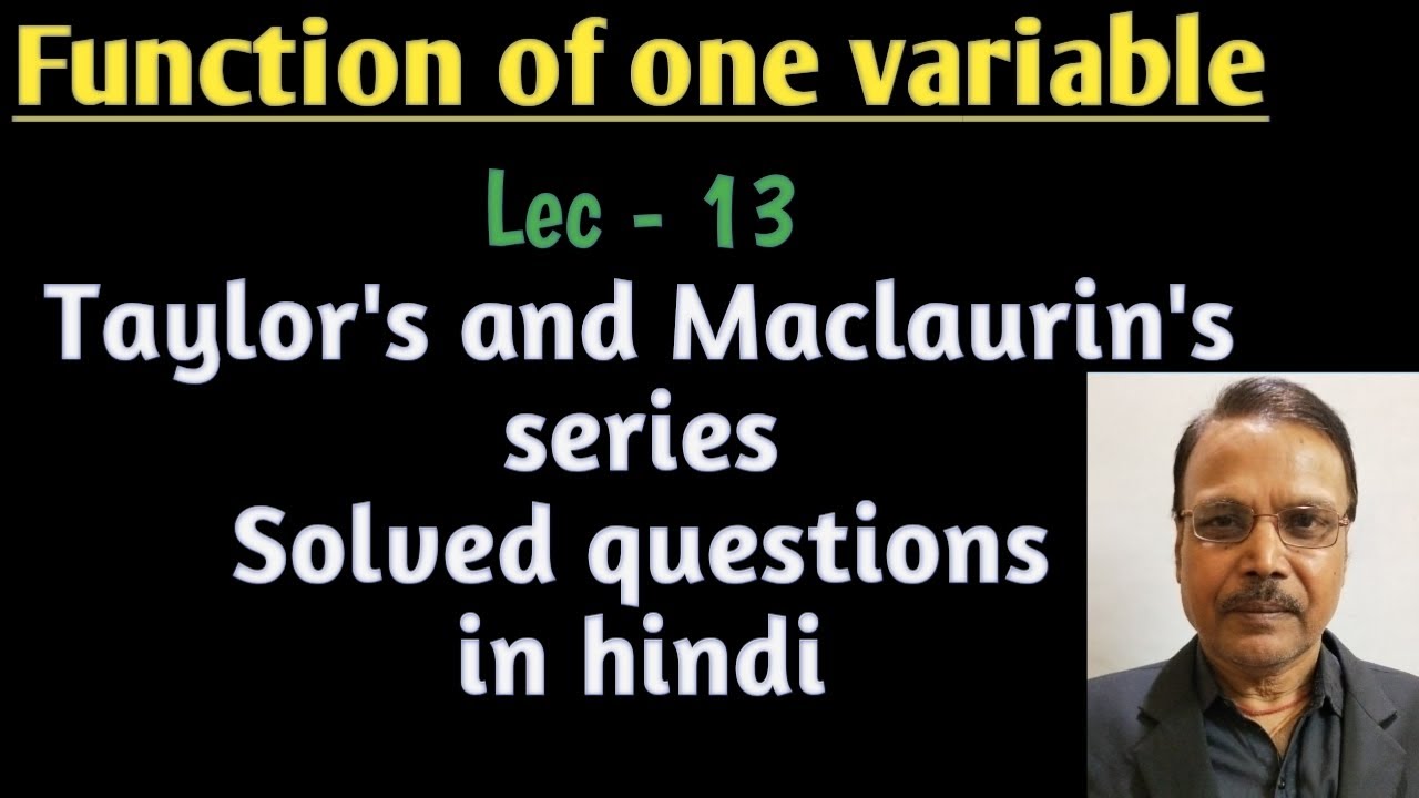 Lec - 13 | Function of one variable | Taylor's and Maclaurin's series ...