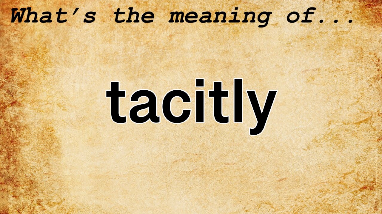 Tacitly Meaning : Definition of Tacitly - YouTube