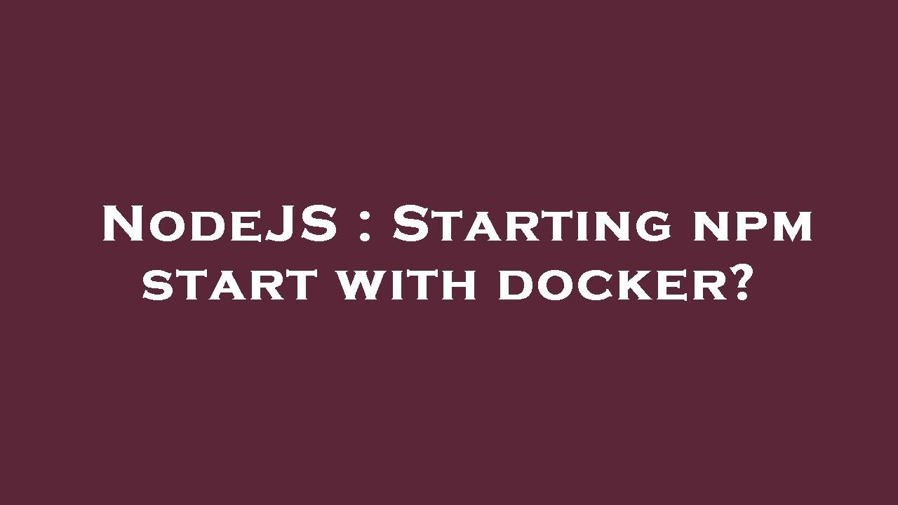 Nodejs Starting Npm Start With Docker Youtube