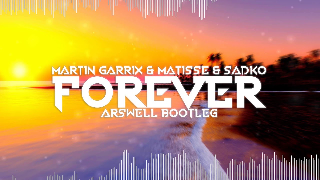 Martin Garrix & Matisse & Sadko - Forever (Arswell Bootleg) - YouTube