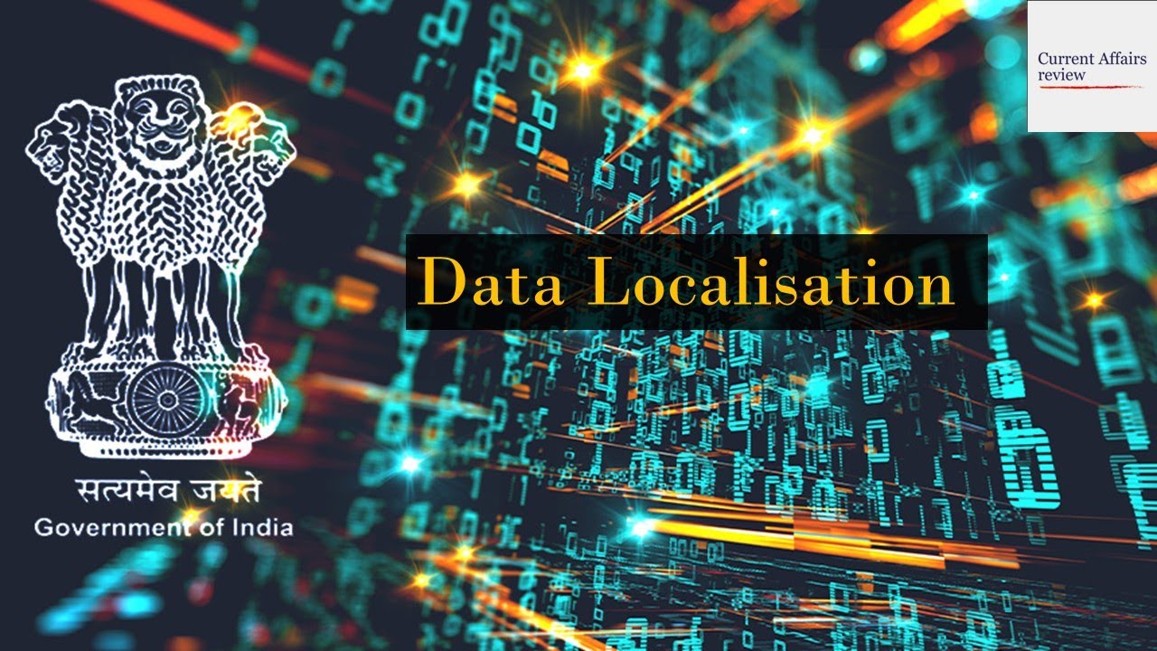DATA LOCALISATION: CURRENT AFFAIRS REVIEW: RECENT NATIONAL DEVELOPMENTS ...
