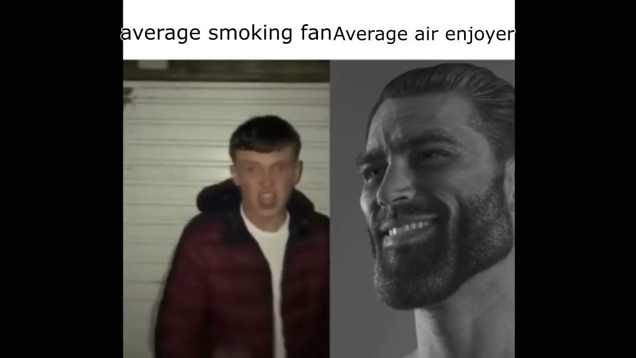 Average Smoking Fan VS Average Air Enjoyer - YouTube