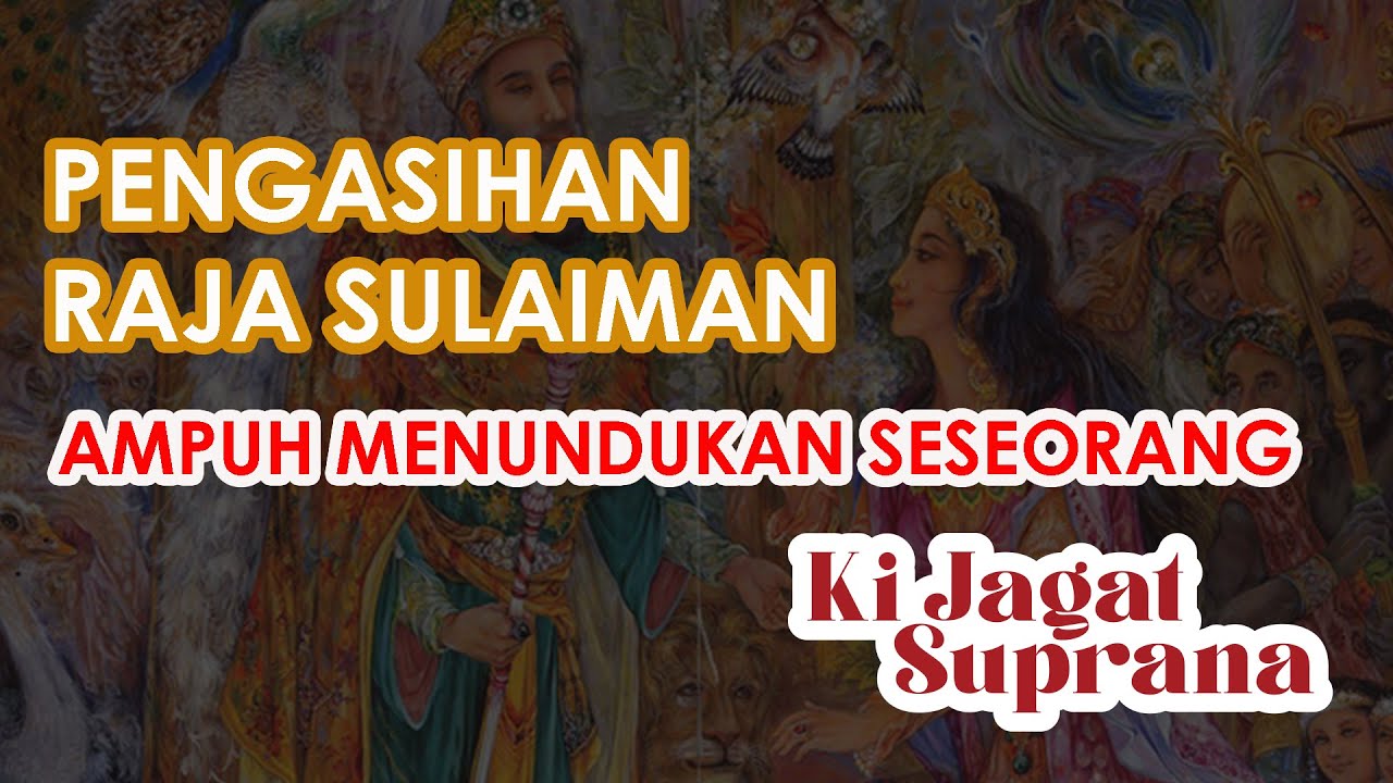 PENGASIHAN RAJA SULAIMAN BISA MENUNDUKKAN SESEORANG - YouTube