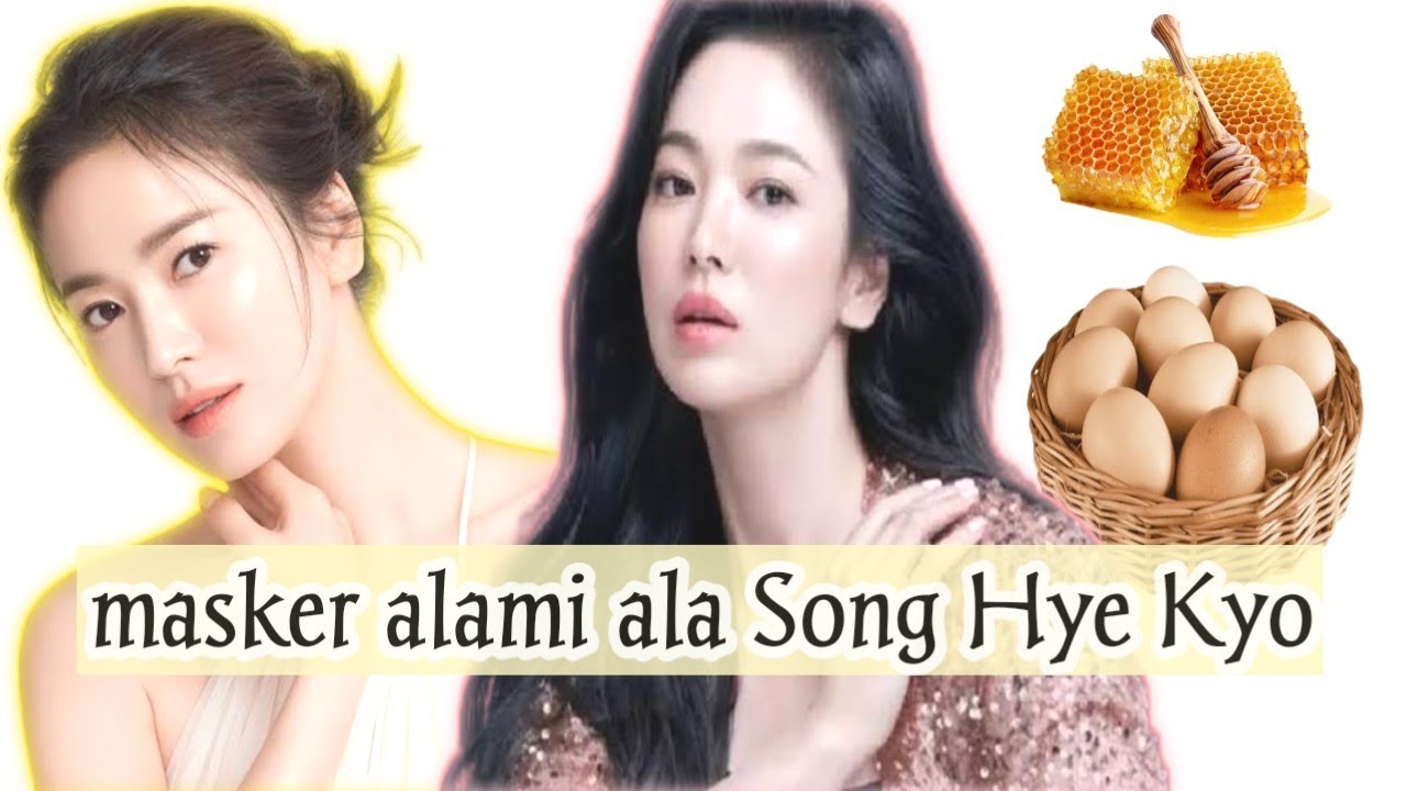 Masker alami ala Song Hye Kyo masker telur dan madu wajah glowing cerah ...