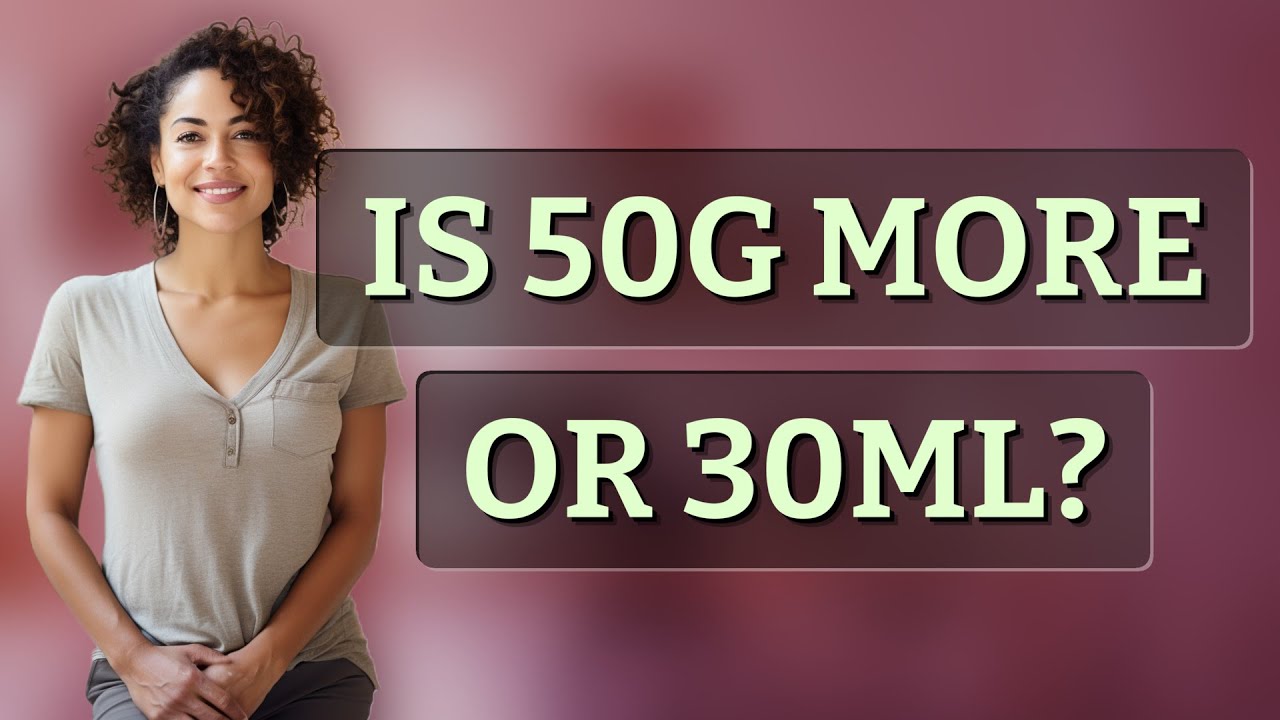 Is 50g more or 30ml? - YouTube