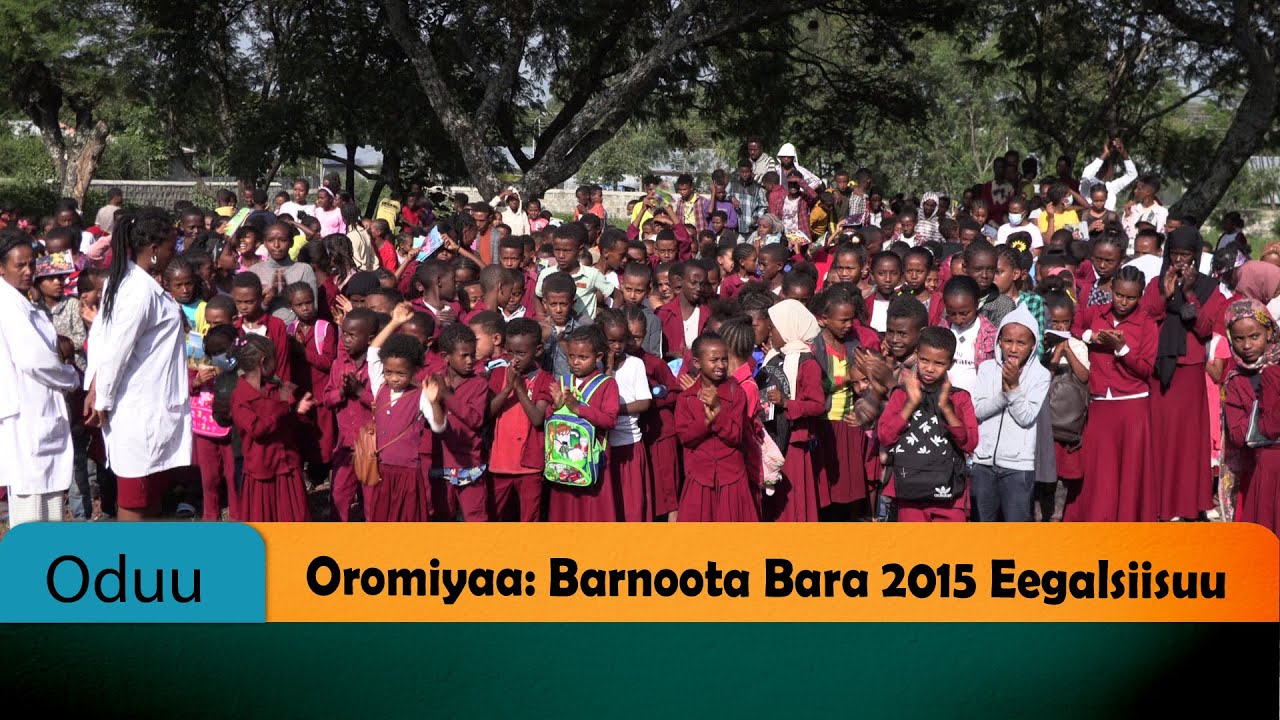Oromiyaa Barnoota Bara 2015 Eegalsiisuu YouTube