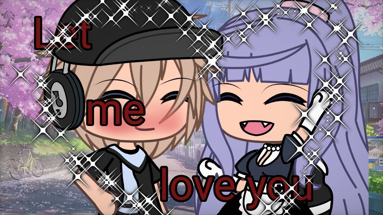 Let me love you //GLMV - YouTube
