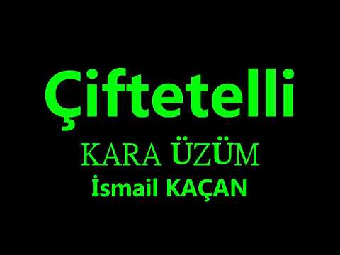 ÇİFTETELLİ KARA ÜZÜM İSMAİL KAÇAN