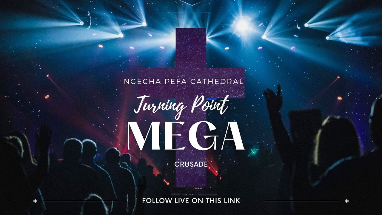 TURNING POINT MEGA CRUSADE - NGECHA PEFA CATHEDRAL - YouTube