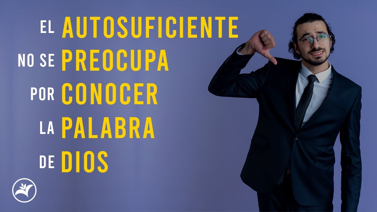 El autosuficiente no se preocupa por conocer la palabra de Dios - YouTube