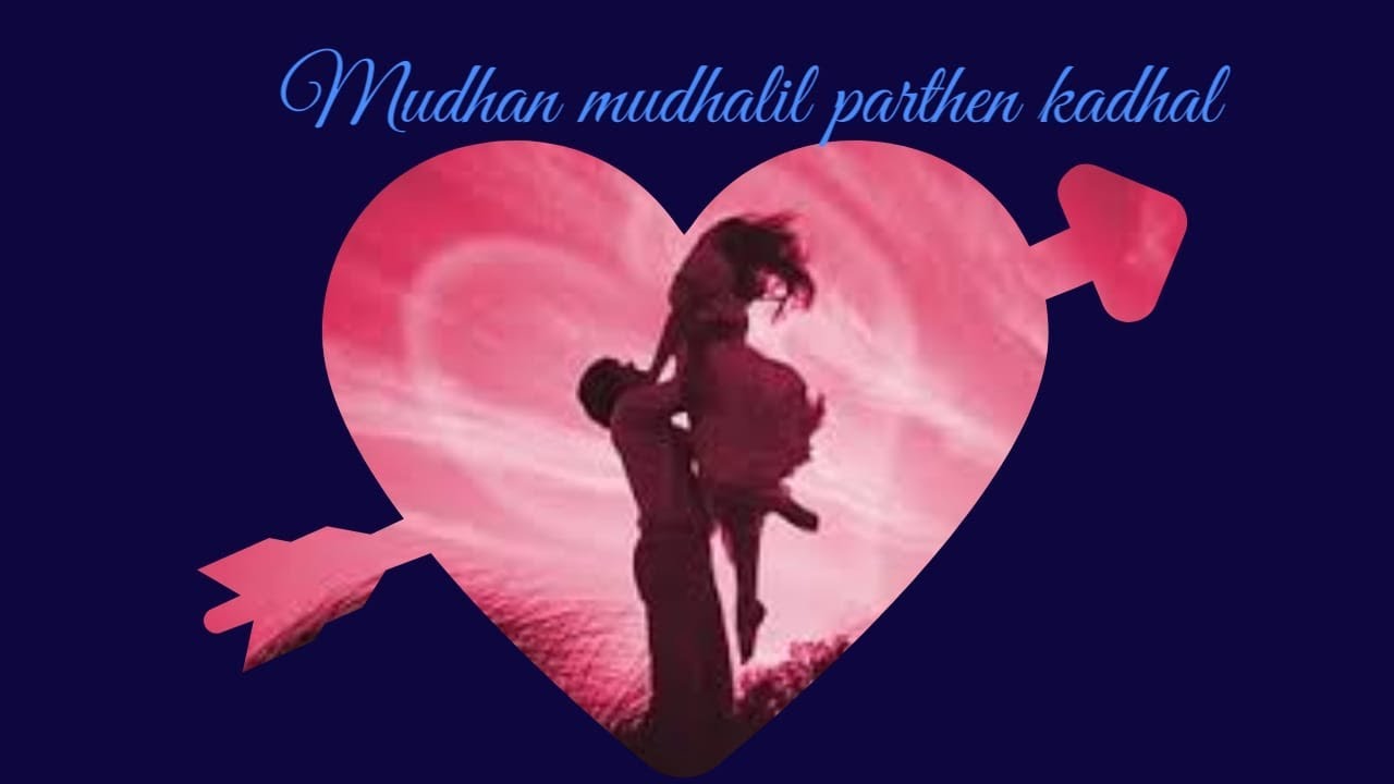 💙💙Mudhan Mudhalil Paarthen, Kaadhal Vandhadhe song💙💙 - YouTube